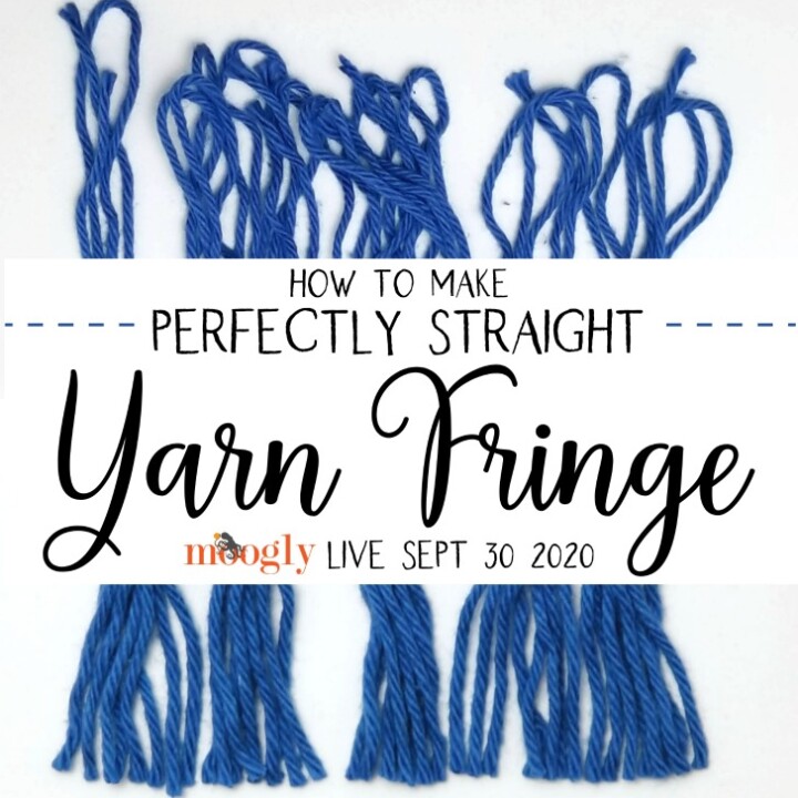 Moogly Live September 30, 2020 - How to Make Straight Yarn Fringe - moogly