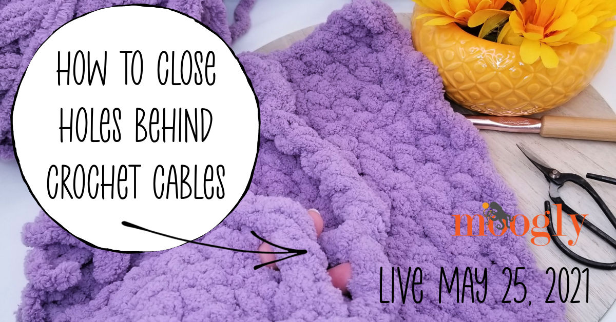 How to Close Holes Behind Crochet Cables - Live May 25, 2021